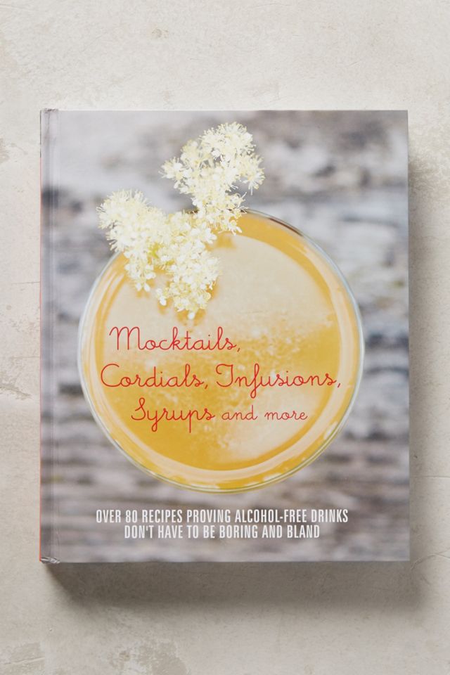 Mocktails, Cordials, Infusions, Syrups And More | Anthropologie