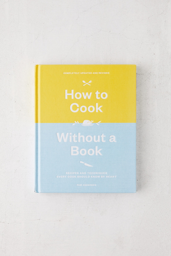 How to Cook Without a Book, Completely Updated and Revised: Recipes and ...