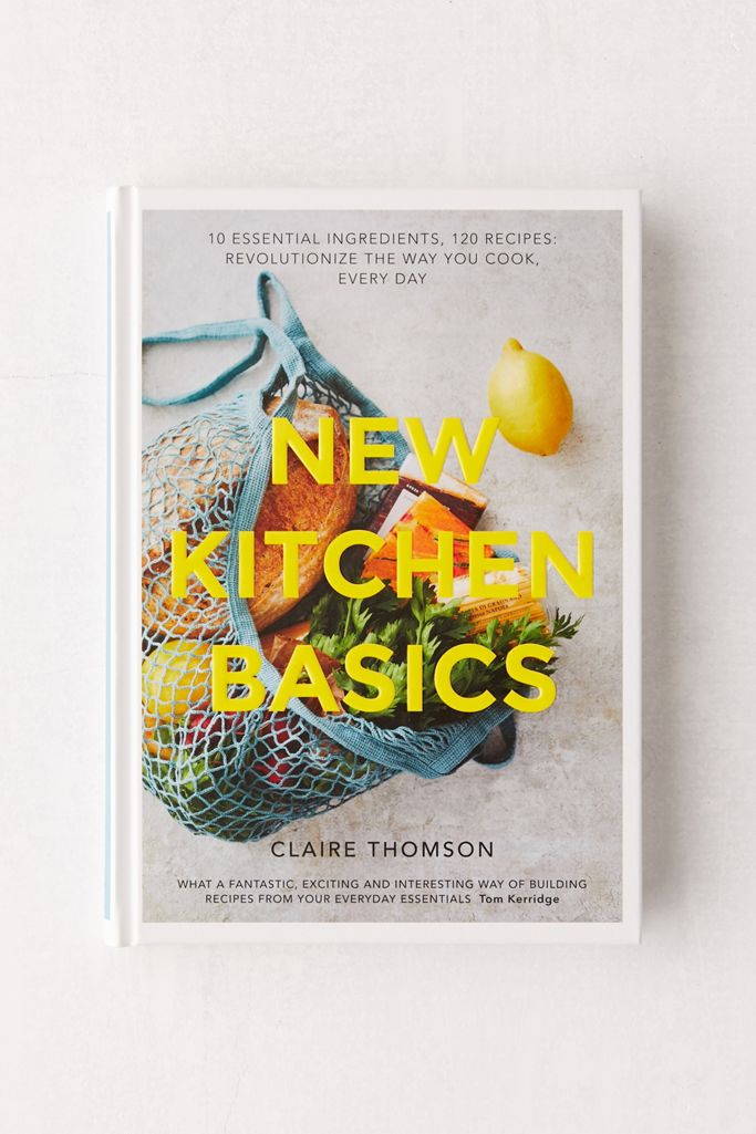 New Kitchen Basics: 10 Essential Ingredients, 120 Recipes ...