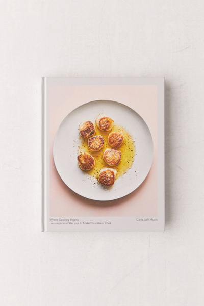 Where Cooking Begins: Uncomplicated Recipes to Make You a Great Cook By ...