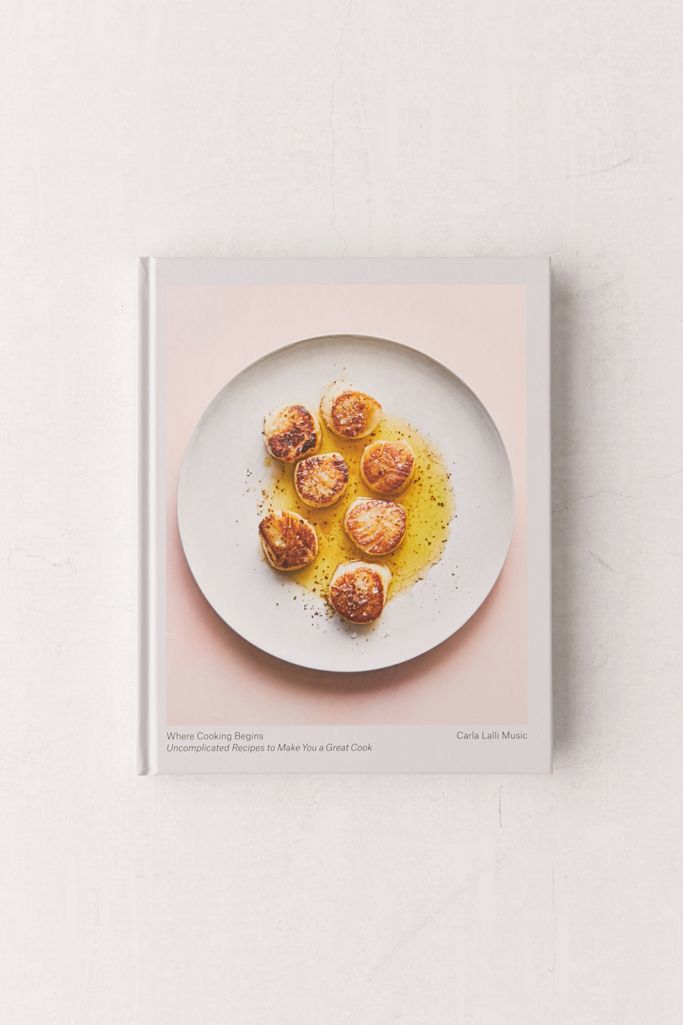 Where Cooking Begins: Uncomplicated Recipes to Make You a Great Cook By ...