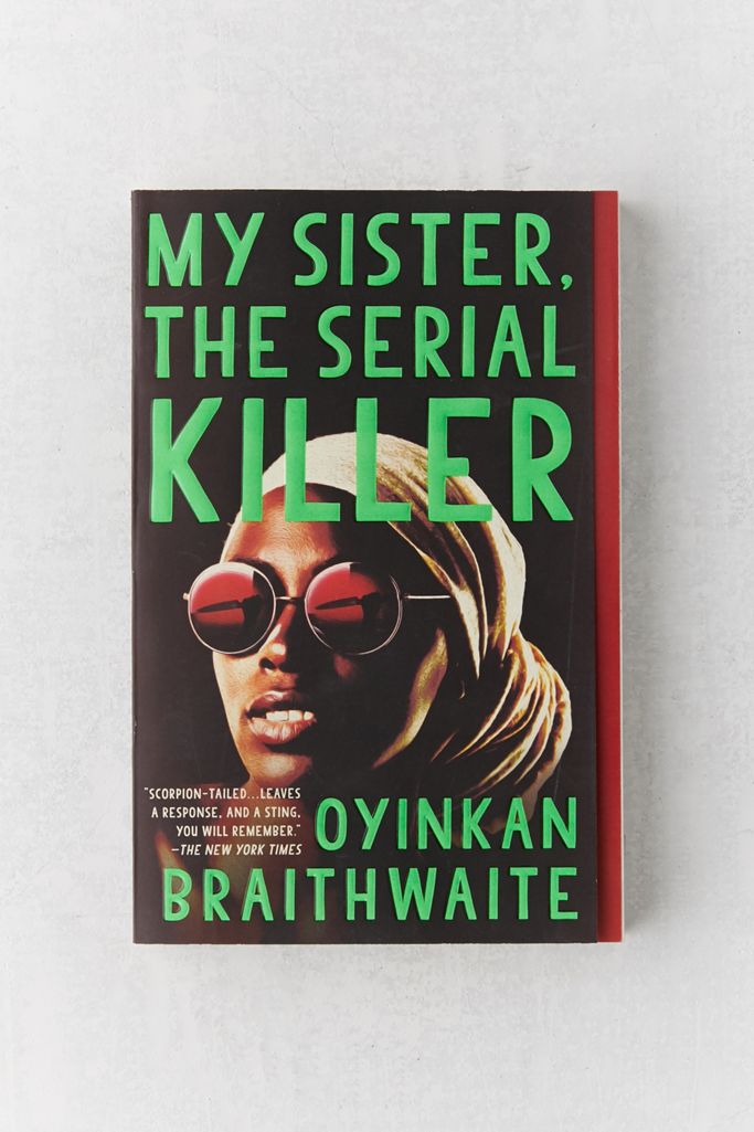 My Sister, the Serial Killer: A Novel By Oyinkan Braithwaite | Urban ...
