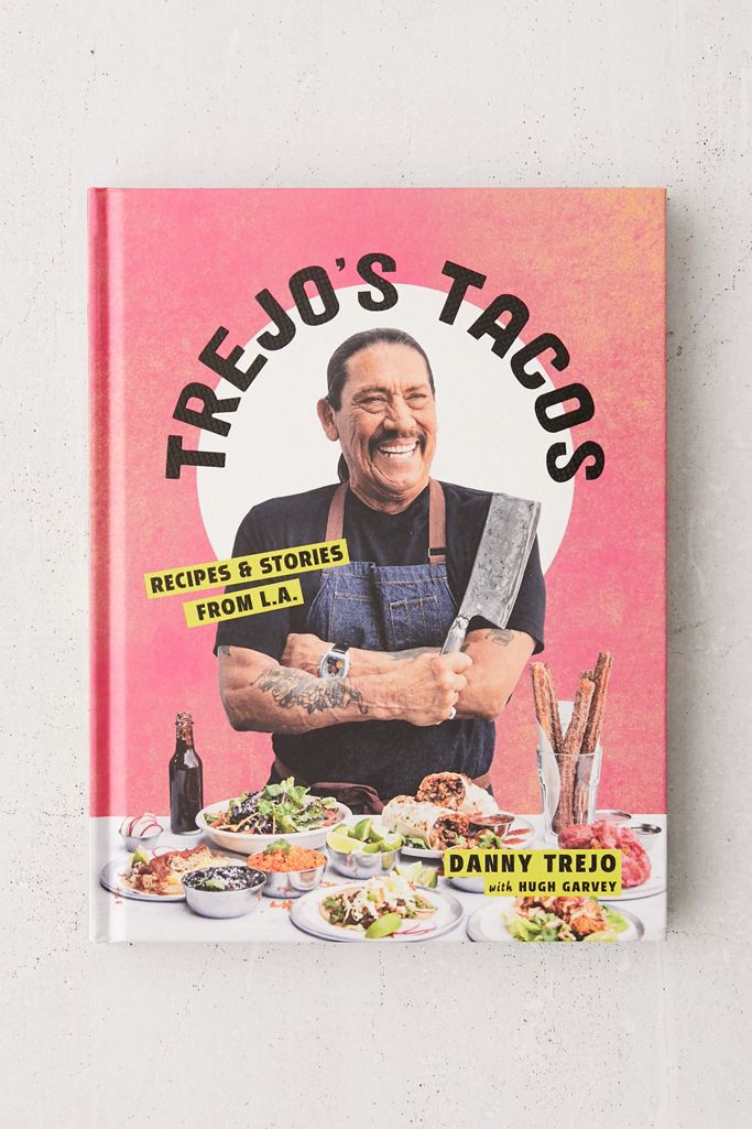Trejo’s Tacos: Recipes and Stories from L.A.: A Cookbook By Danny Trejo ...