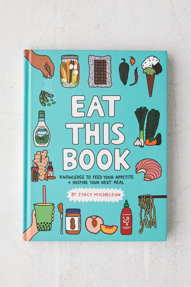 Eat This Book: Knowledge to Feed Your Appetite and Inspire Your Next ...