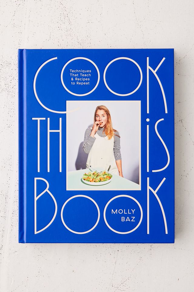 Cook This Book: Techniques That Teach and Recipes to Repeat By Molly ...